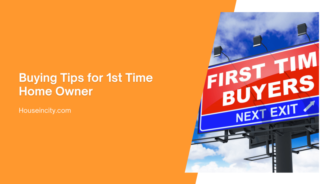 Buying Tips for 1st Time Home Owner | Houseincity.com