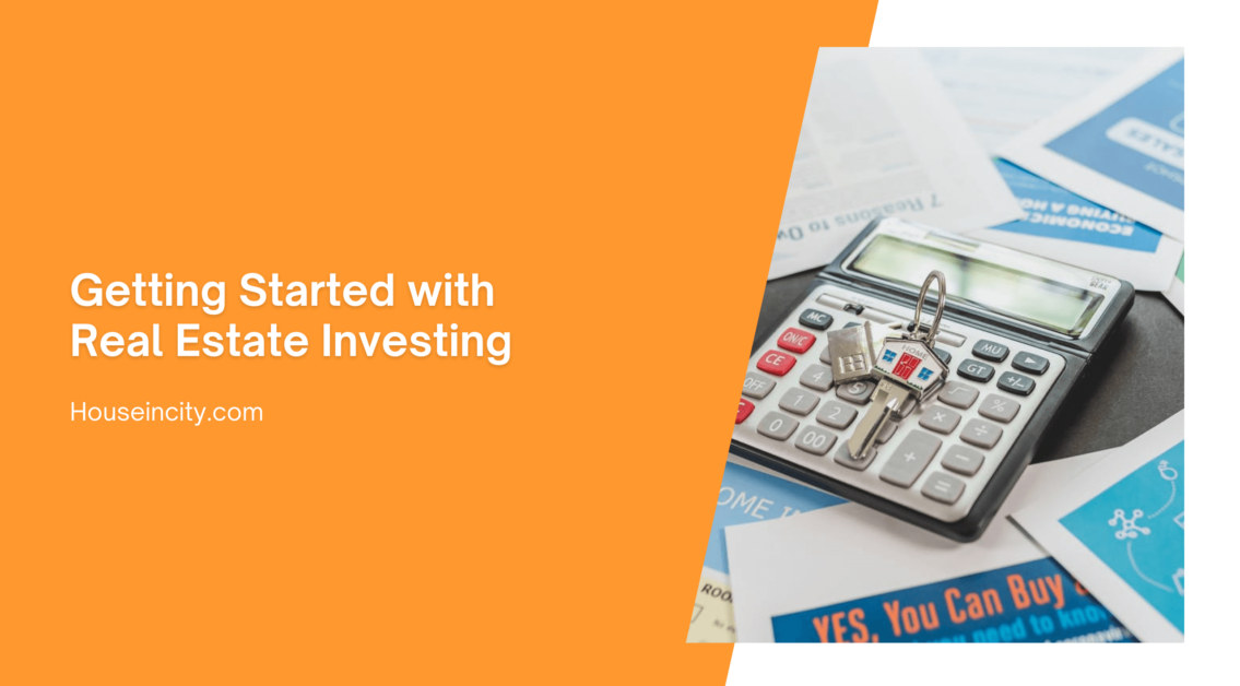 Getting Started with Real Estate Investing | Houseincity.com