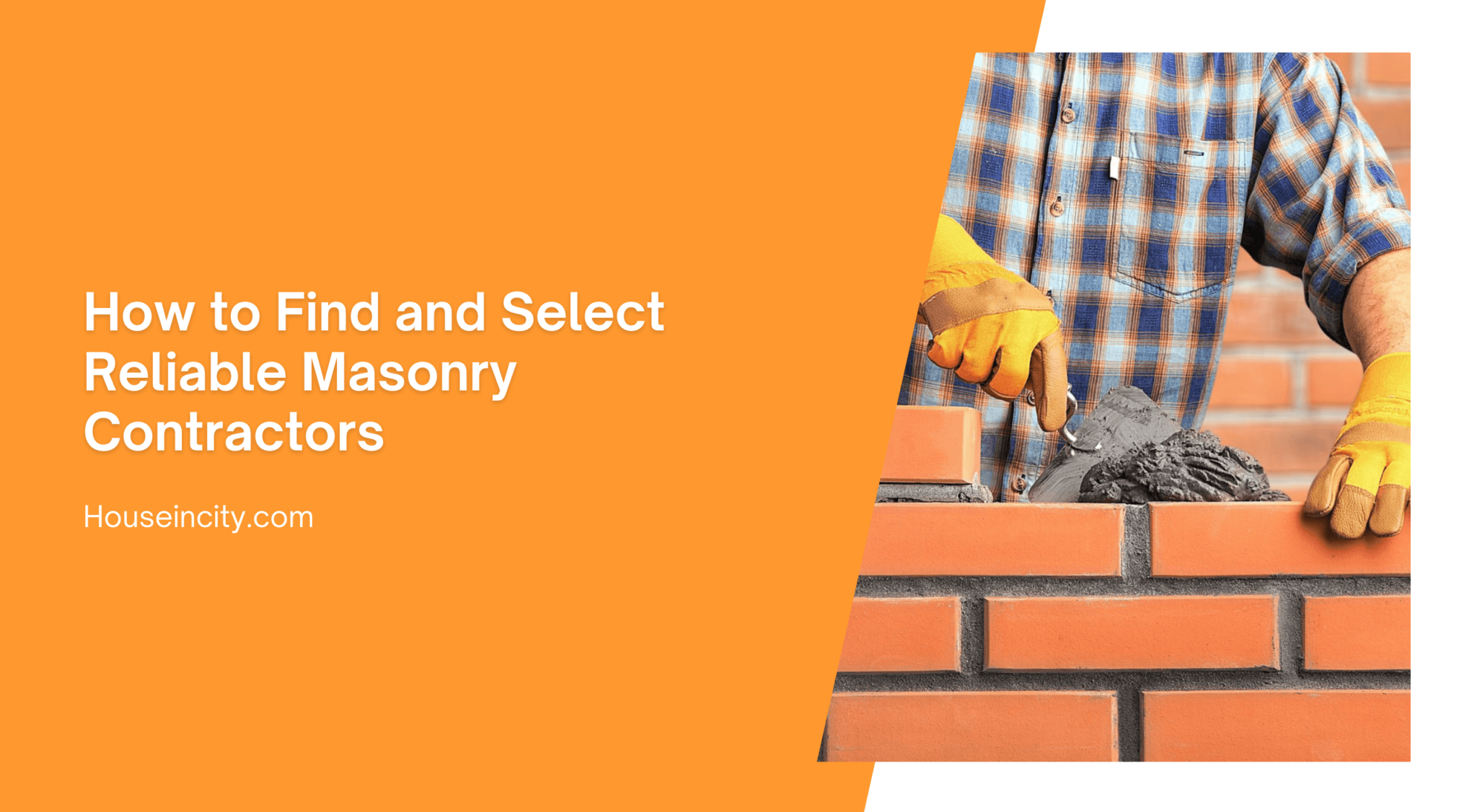 How to Find and Select Reliable Masonry Contractors | Houseincity.com