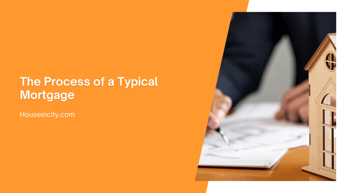 The Process of a Typical Mortgage | Houseincity.com