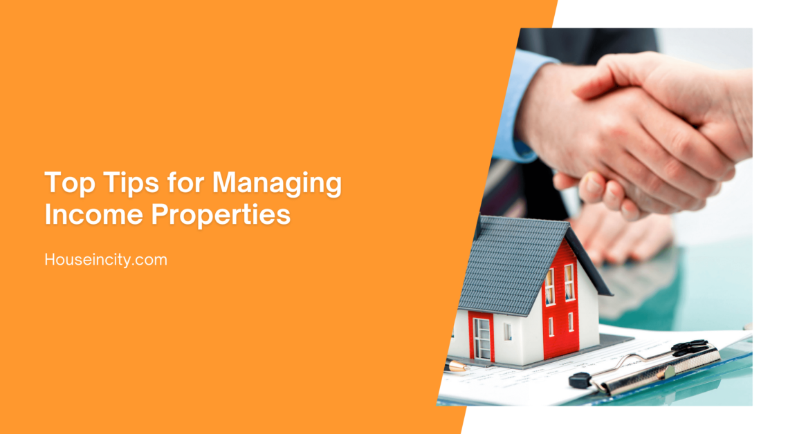 Top Tips for Managing Income Properties | Houseincity.com