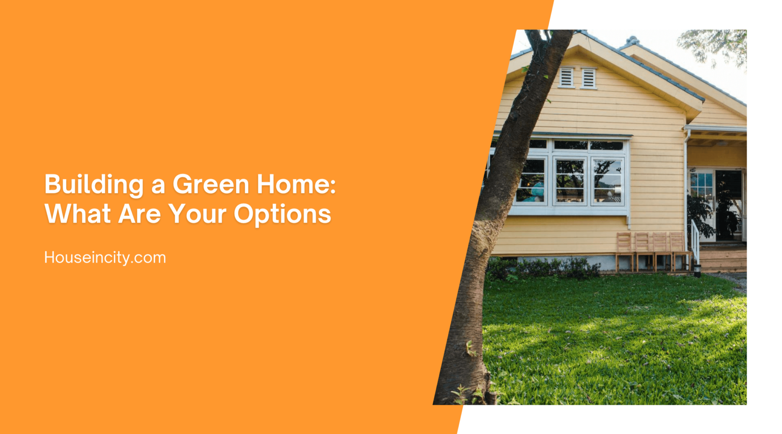 Building a Green Home: What Are Your Options | Houseincity.com