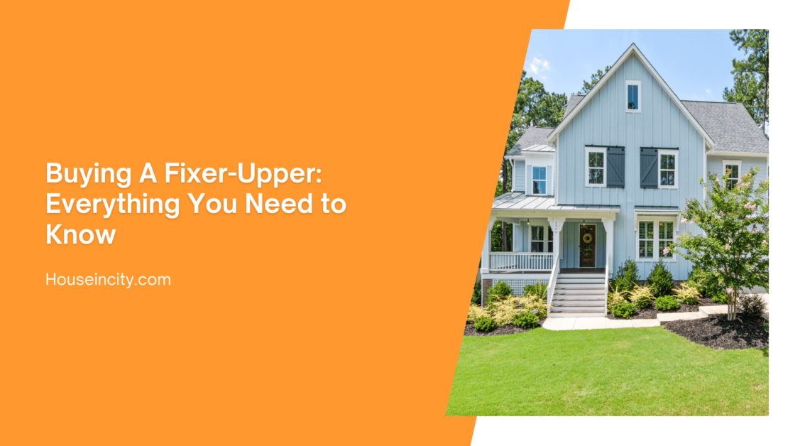 Buying A Fixer-Upper: Everything You Need to Know | Houseincity.com